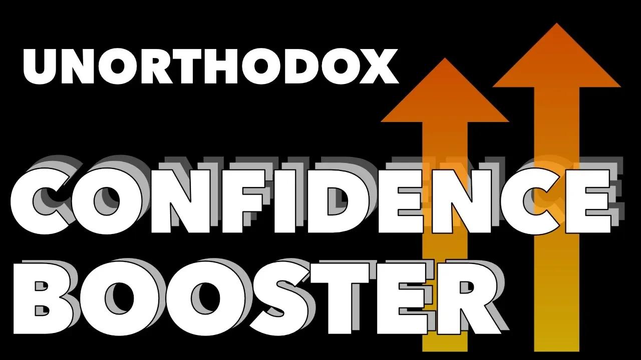 UNORTHODOX CONFIDENCE BOOSTER