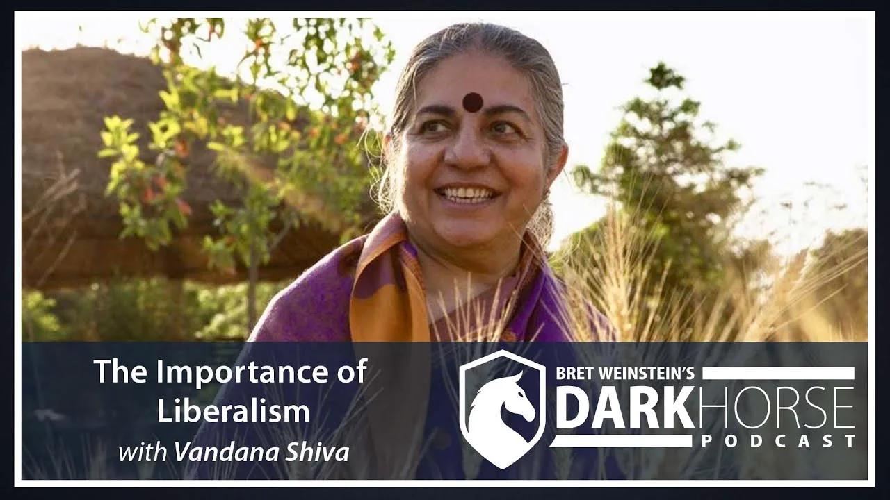The Importance of Liberalism: Bret Speaks with Vandana Shiva