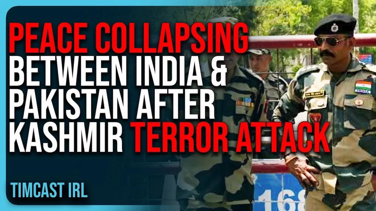 Peace COLLAPSING Between India & Pakistan After Kashmir Terror Attack ...