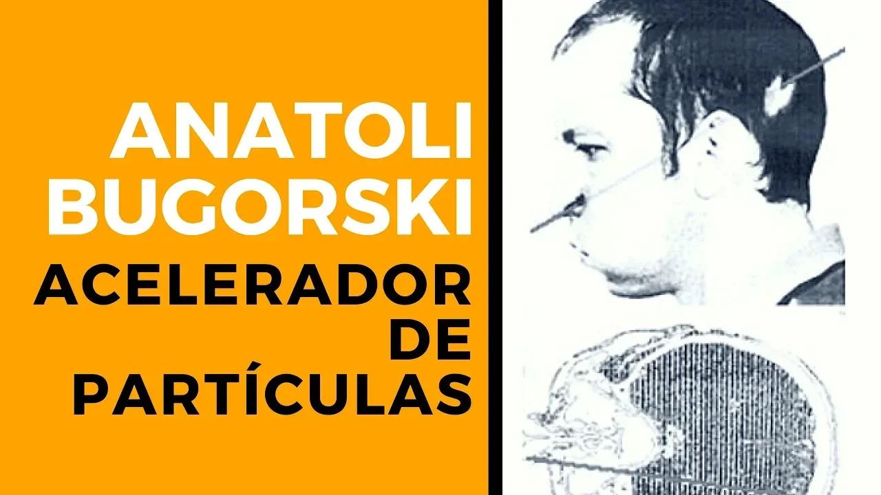 Anatoli Bugorski【Acelerador de Partículas】