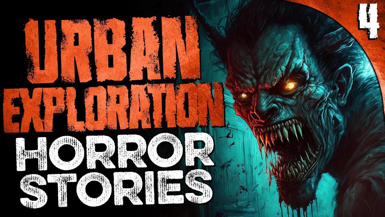 4 NEW TRUE Urban Exploration HORROR Stories