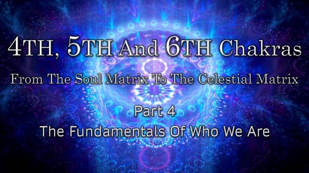 4TH, 5TH And 6TH Chakras - From The Soul Matrix To The Celestial Matrix ...