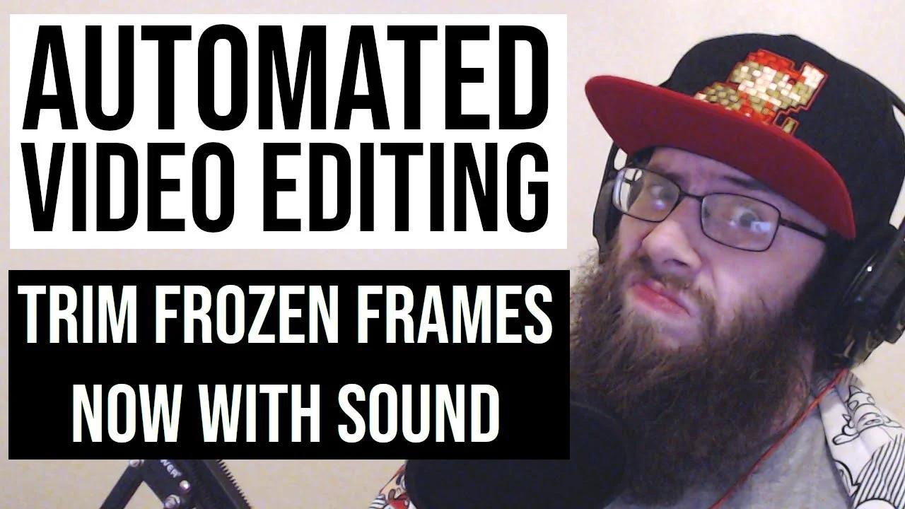 How to trim frozen frames, now with audio! - Automated Video Editing ...
