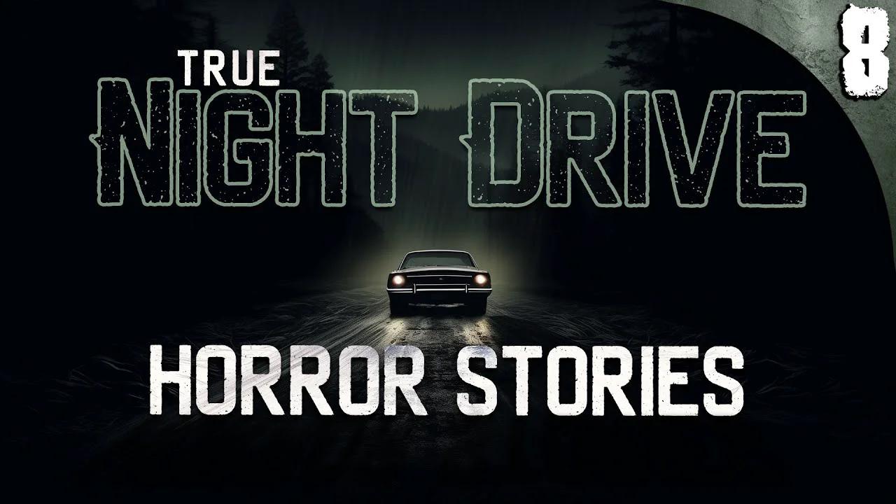 8 TRUE Night Drive HORROR Stories