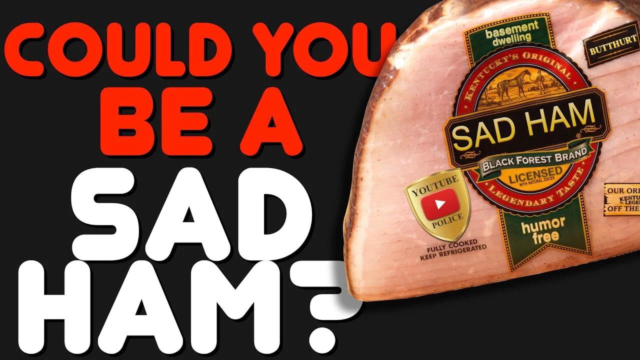 Top 10 Ways To Know If You Are A Sad Ham - What Is A Sad Ham, And How ...