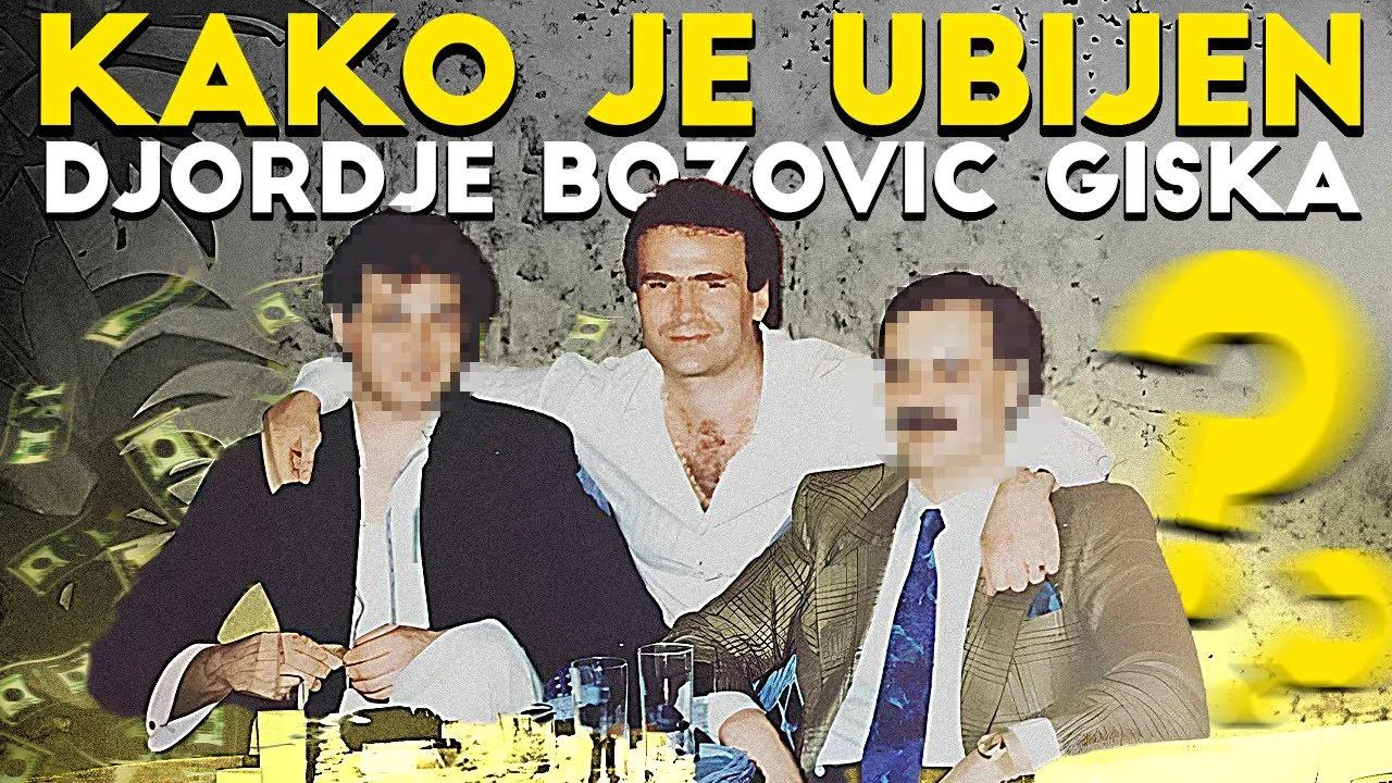 KAKO JE UBIJEN DJORDJE BOZOVIC GISKA??