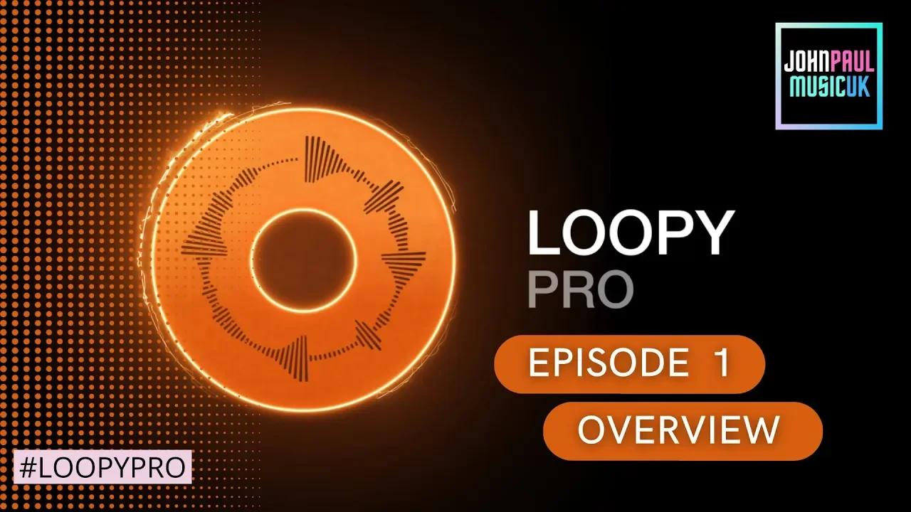 Loopy Pro Video Manual - EP1: Overview