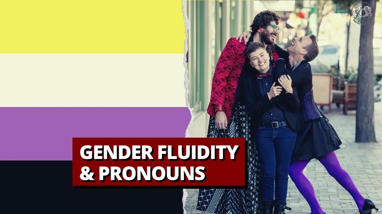 Gender Fluidity & Pronouns