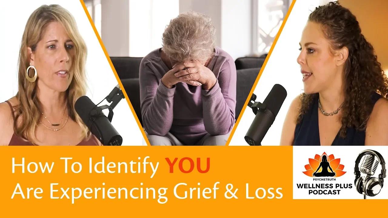 Grief & Loss | HOW to Identify YOU are experiencing Grief & Loss w ...