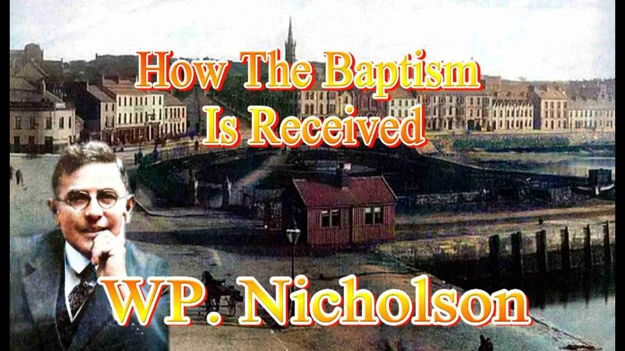 W. P. Nicholson Sermon How The Baptism Is Received Plus his own personal story of the Holy Spirit