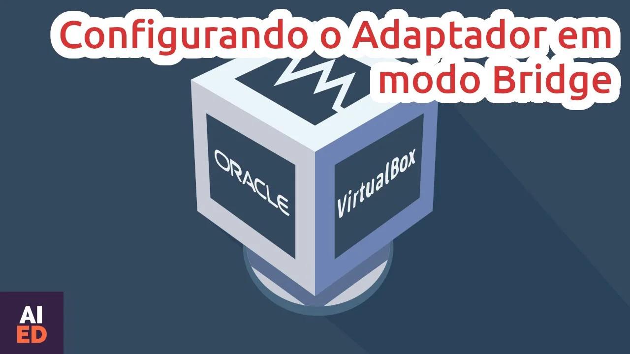 Adaptador em modo Bridge no VirtualBox e configurando uma VM ubuntu com DHCP