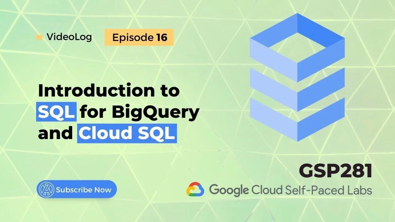 Ep-16 Introduction to SQL for BigQuery and Cloud SQL | GSP281