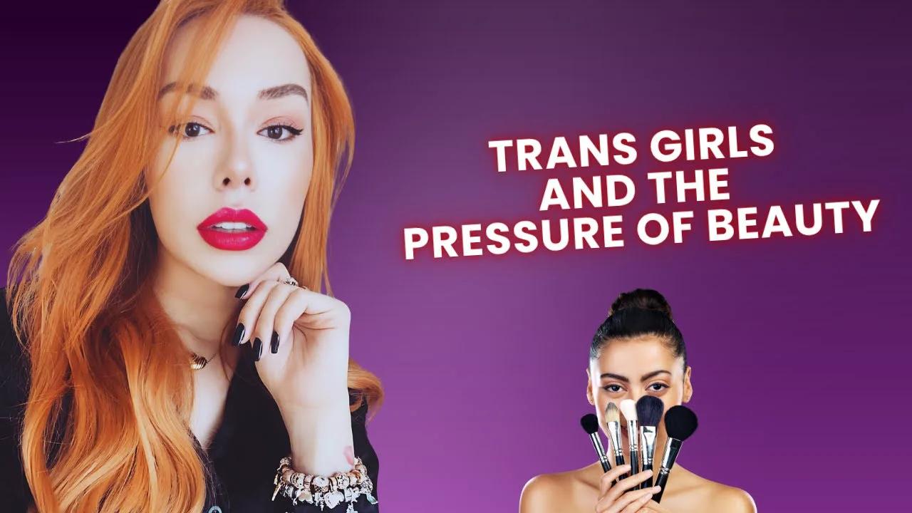Trans Girls and the Pressure of Beauty