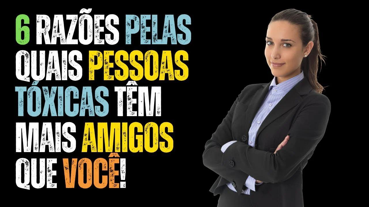 6 Razões Pelas Quais Pessoas Tóxicas Têm Mais Amigos Que Você!