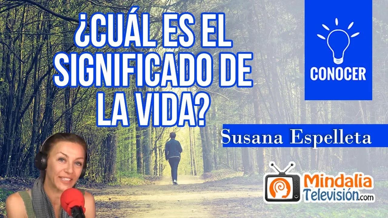 ¿Cuál es el significado de la vida?, por Susana Espelleta