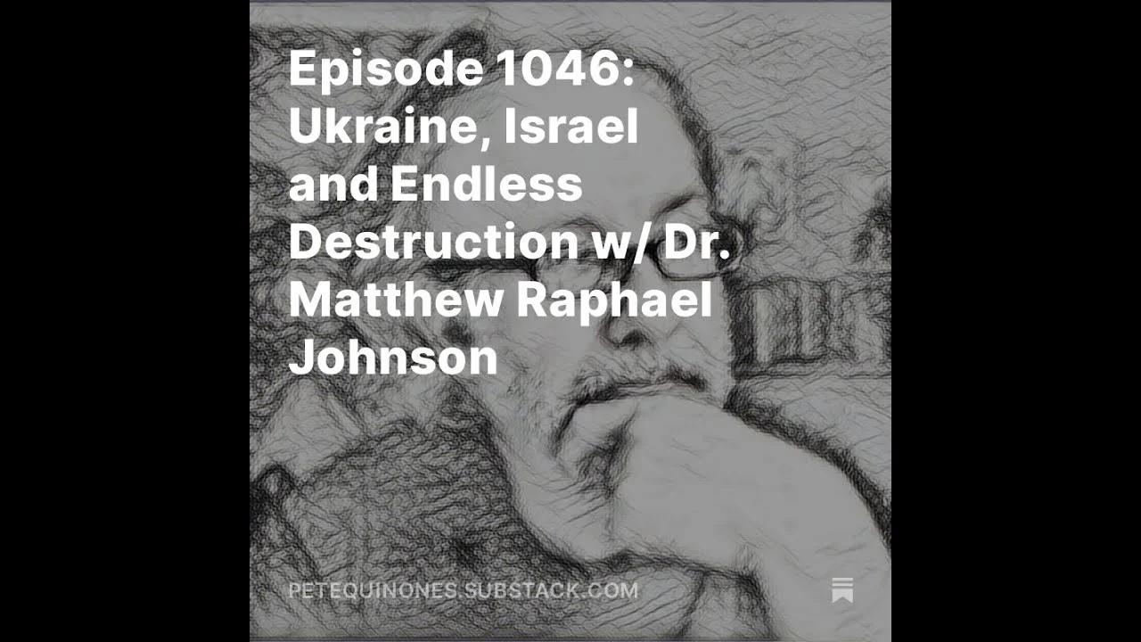 Episode 1046: Ukraine, Israel and Endless Destruction w/ Dr. Matthew ...