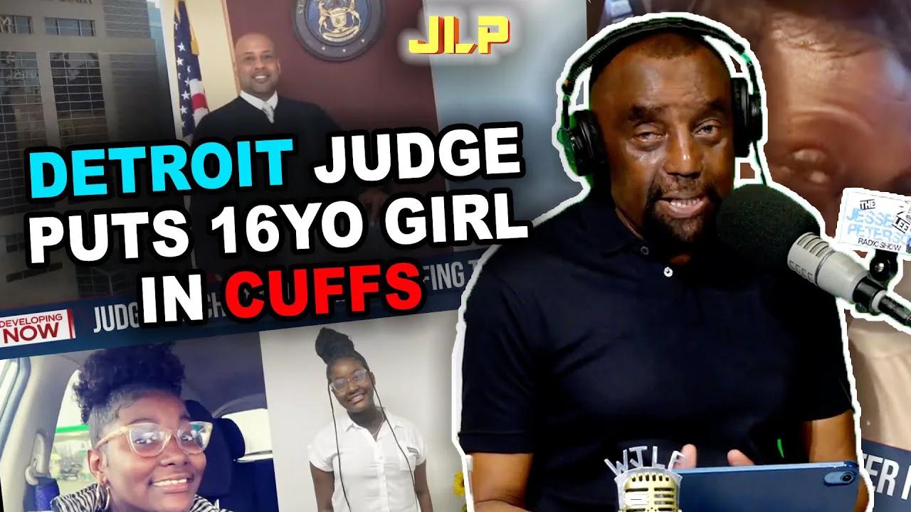 DETROIT JUDGE PUTS 16 YEAR OLD GIRL IN CUFFS | JLP