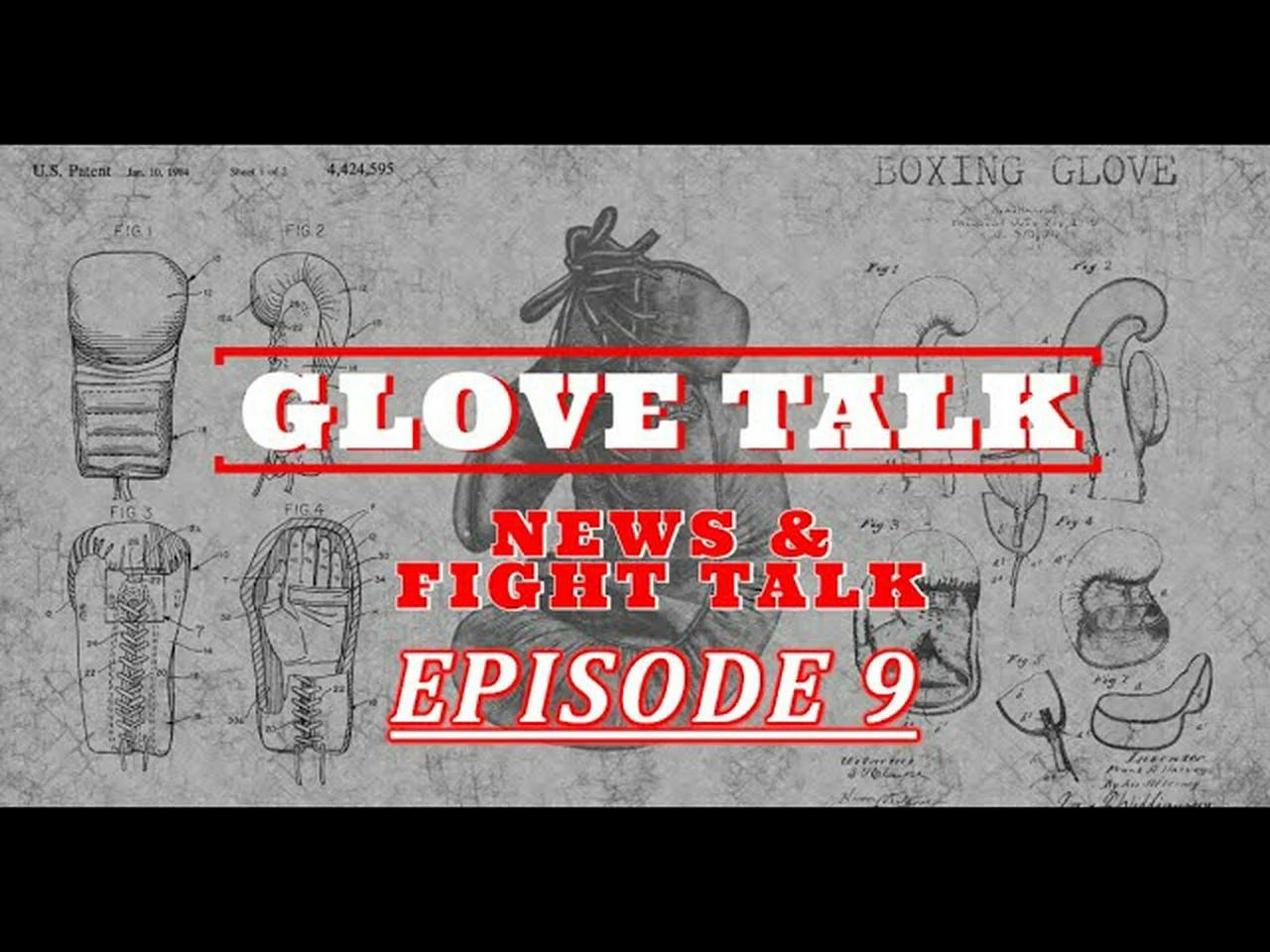 Glove Talk Episode 9 Boxing News