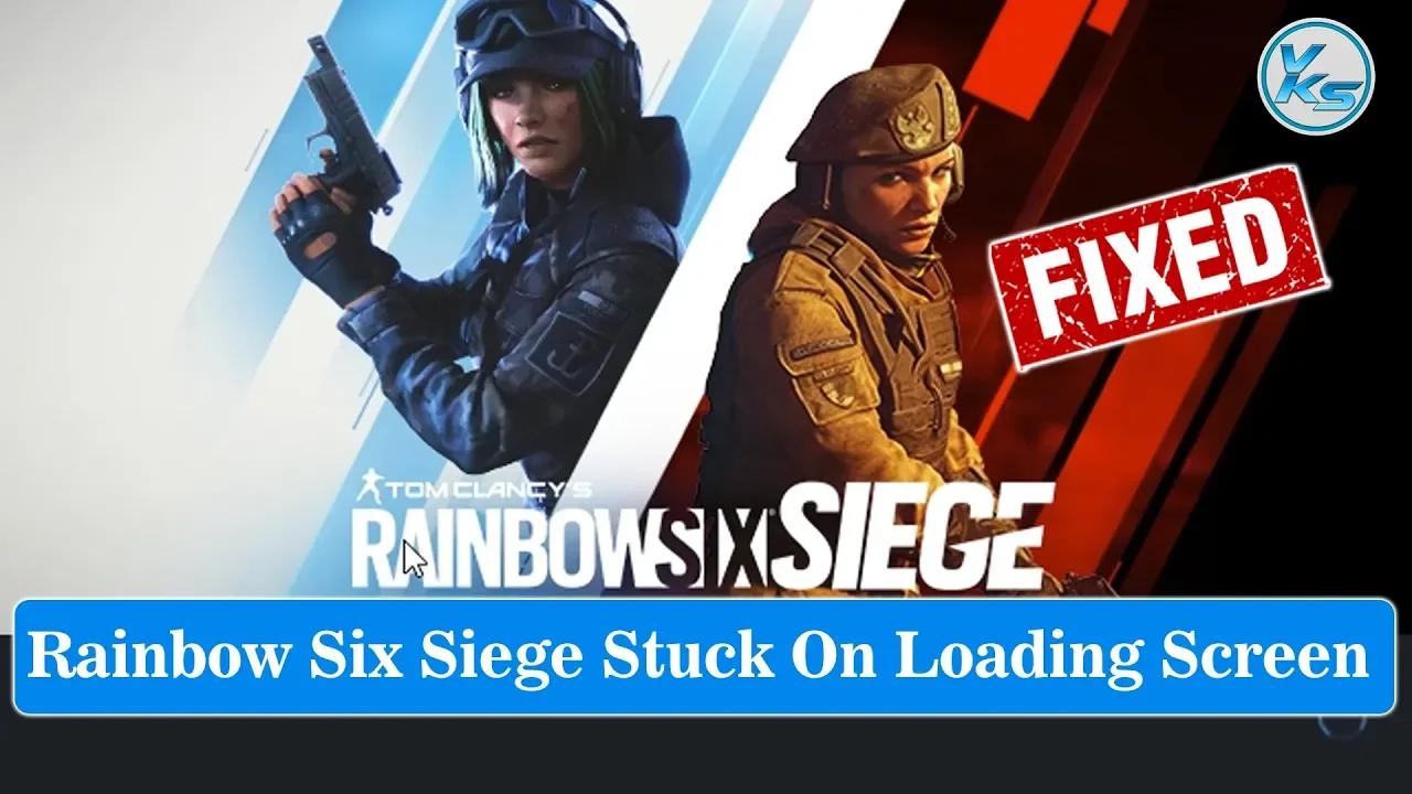 How To Fix Rainbow Six Siege Stuck On Loading Screen