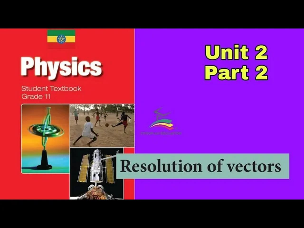 Ethiopian Grade 11 Physics Unit 2 p_2 Resolution of Vectors