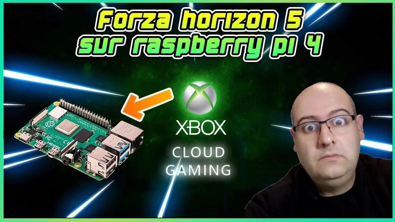 Forza Horizon 5 sur raspberry pi 4 et le cloud Xbox