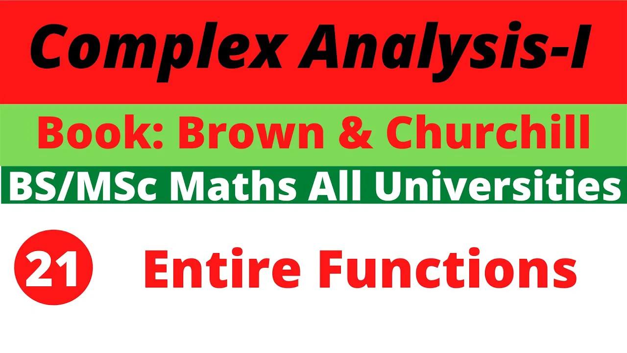 21. Entire Functions | Complex Analysis | Brown and Churchill