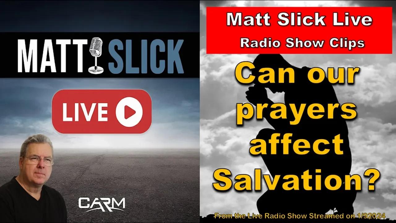 Can We Affect Salvation Through Prayer Salvation Election