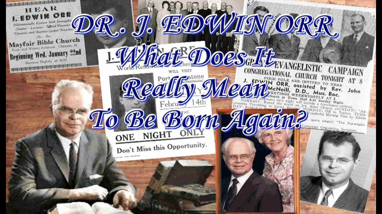 The Late Dr J Edwin Orr Sermon "What Does It Really Mean To Be Born Again?"