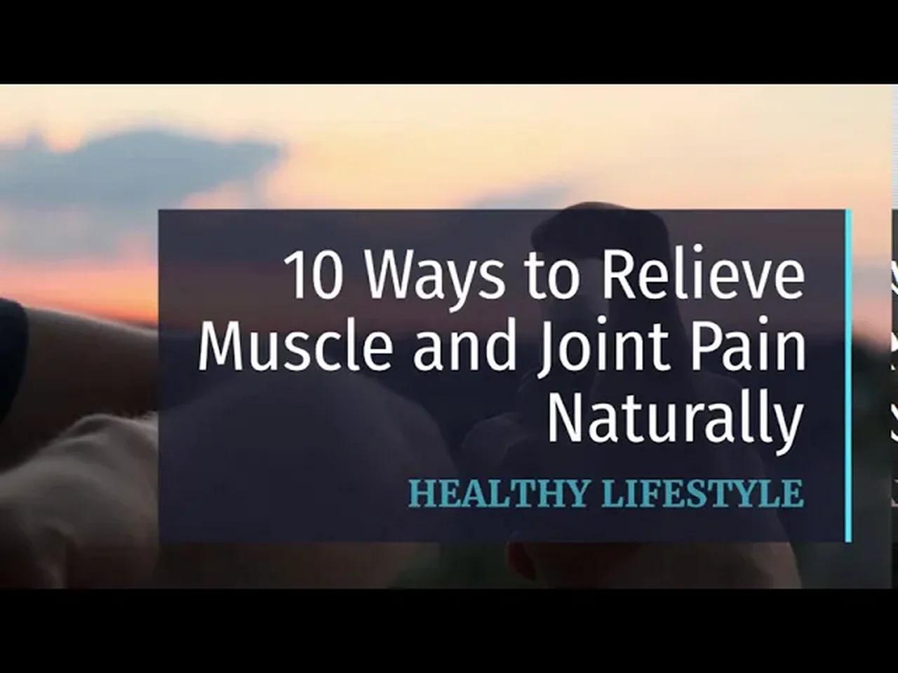 10 Ways To Relieve Muscle And Joint Pain Naturally