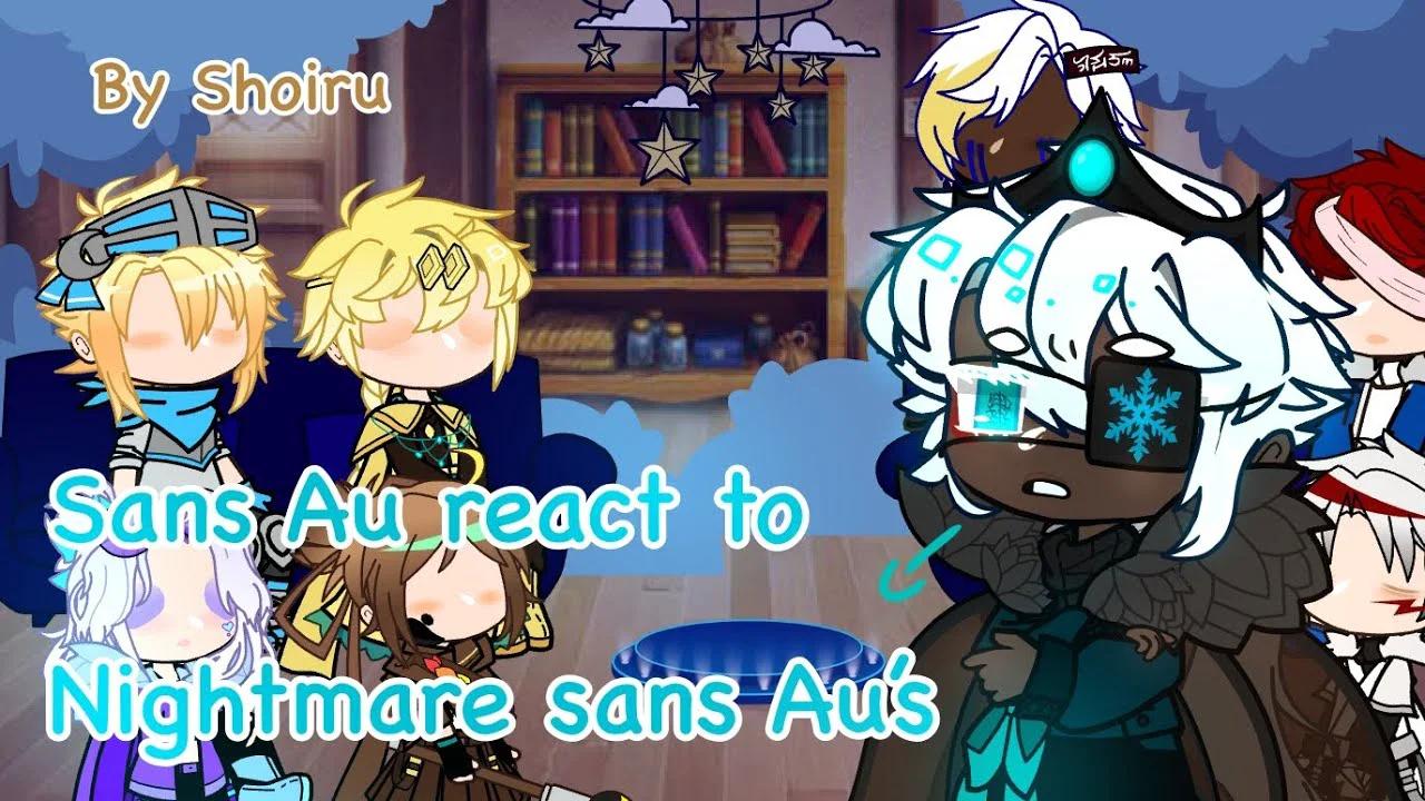 Sans Au react to Nightmare Au’s | Gacha Club | KING | Shoiru