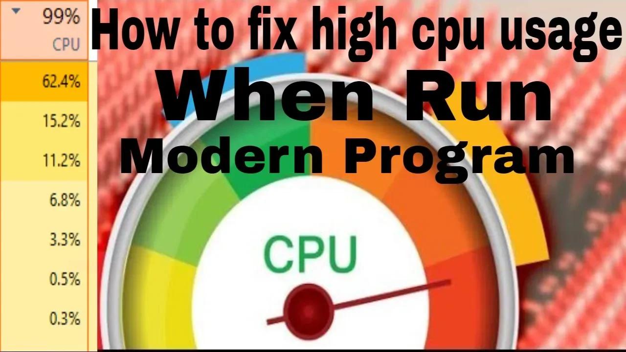 How to fix high CPU usage when run modern Program Game and Application