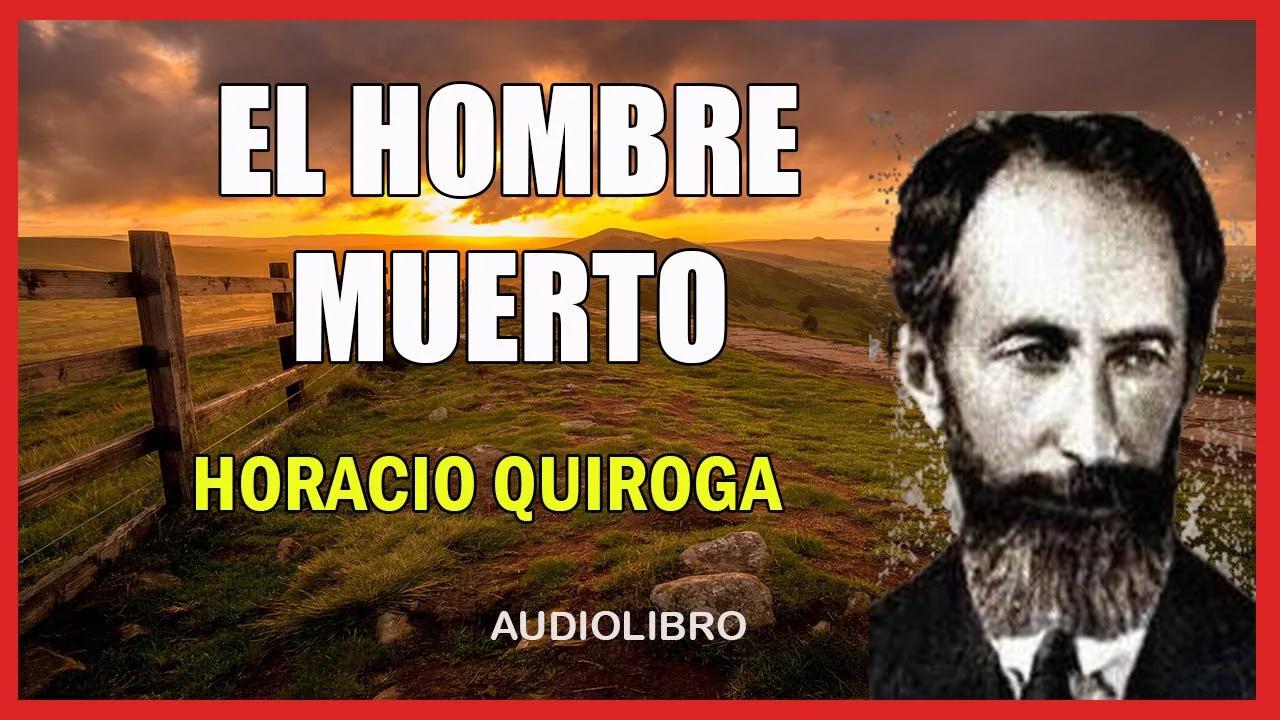 EL HOMBRE MUERTO - HORACIO QUIROGA EL HOMBRE MUERTO - HORACIO QUIROGA