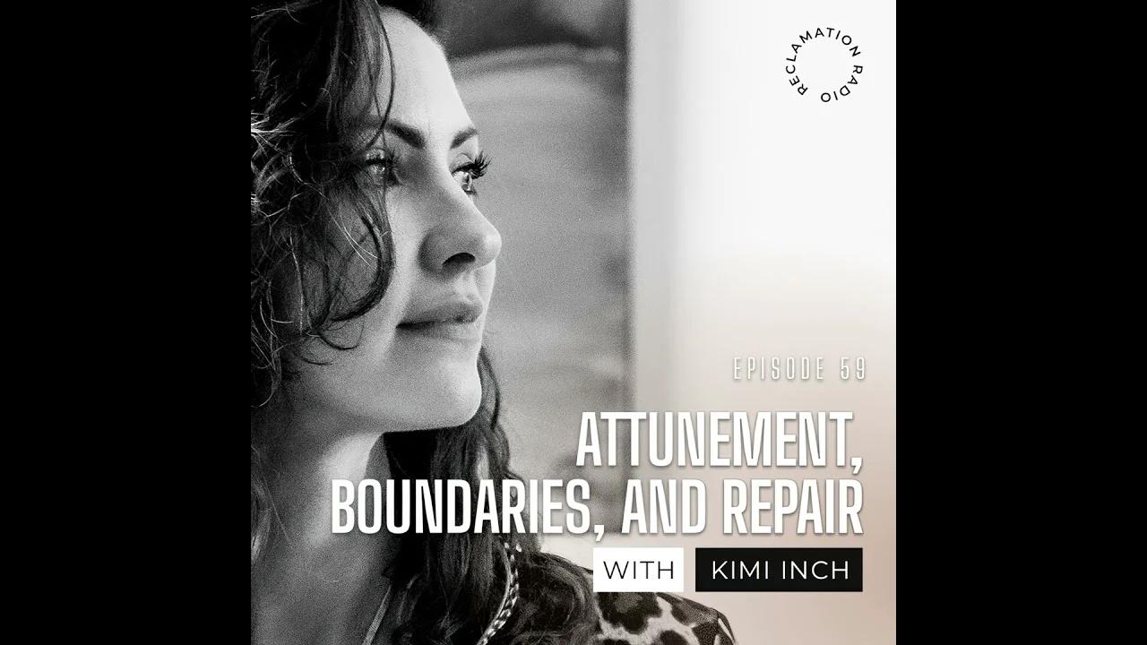 Attunement, Boundaries, and Repair with Kimi Inch