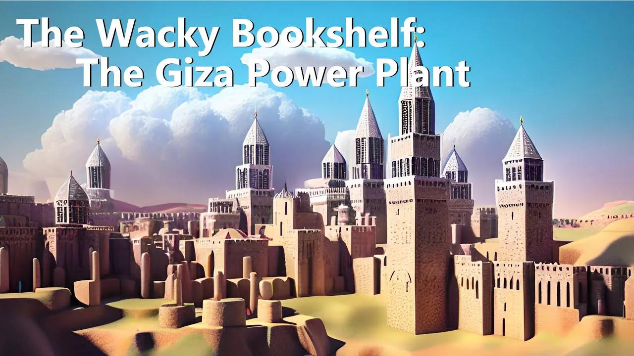 The Giza Power Plant: Technologies of Ancient Egypt | The Wacky Bookshelf