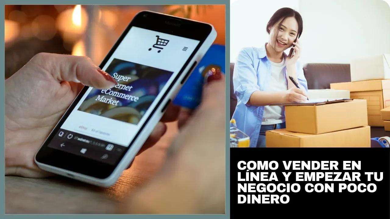 Como vender en línea y empezar tu Negocio con poco Dinero