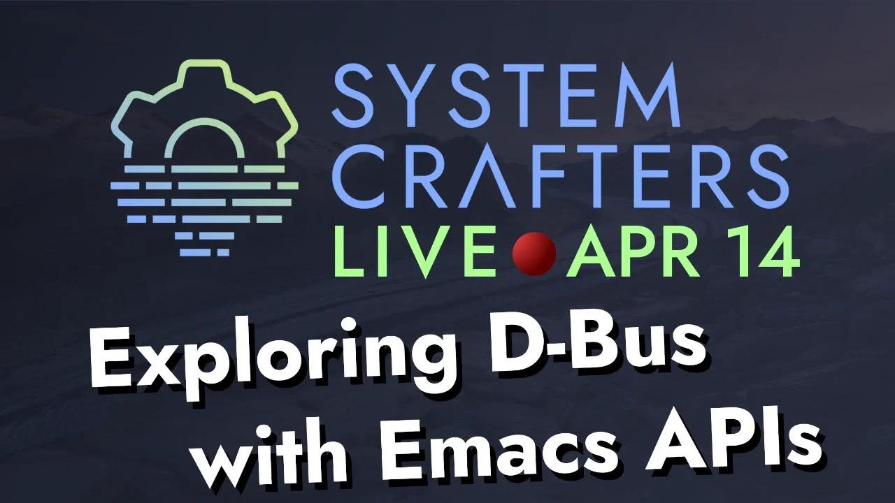 Exploring D-Bus with Emacs APIs - System Crafters Live!
