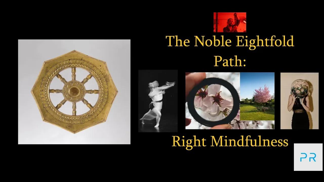 The Noble Eightfold Path: Right Mindfulness