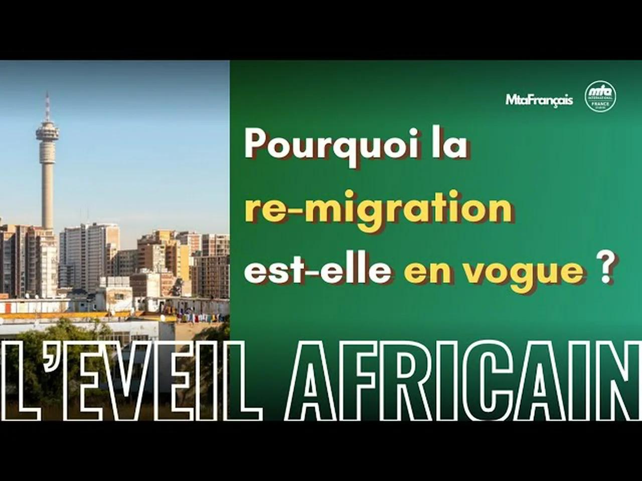 Pourquoi la re-migration est-elle en vogue ? | L'EVEIL AFRICAIN