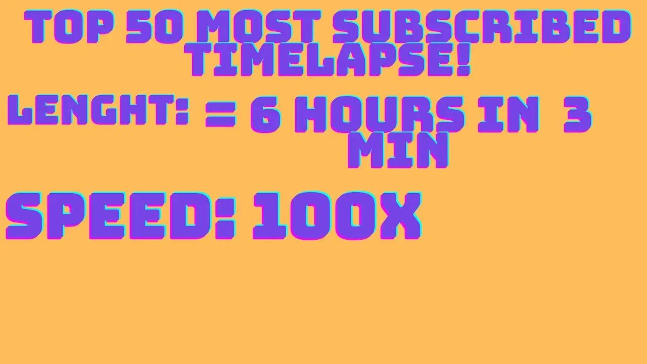 Top 50 most subscribed YouTube channels Timelapse! (6 hours in 3 min)