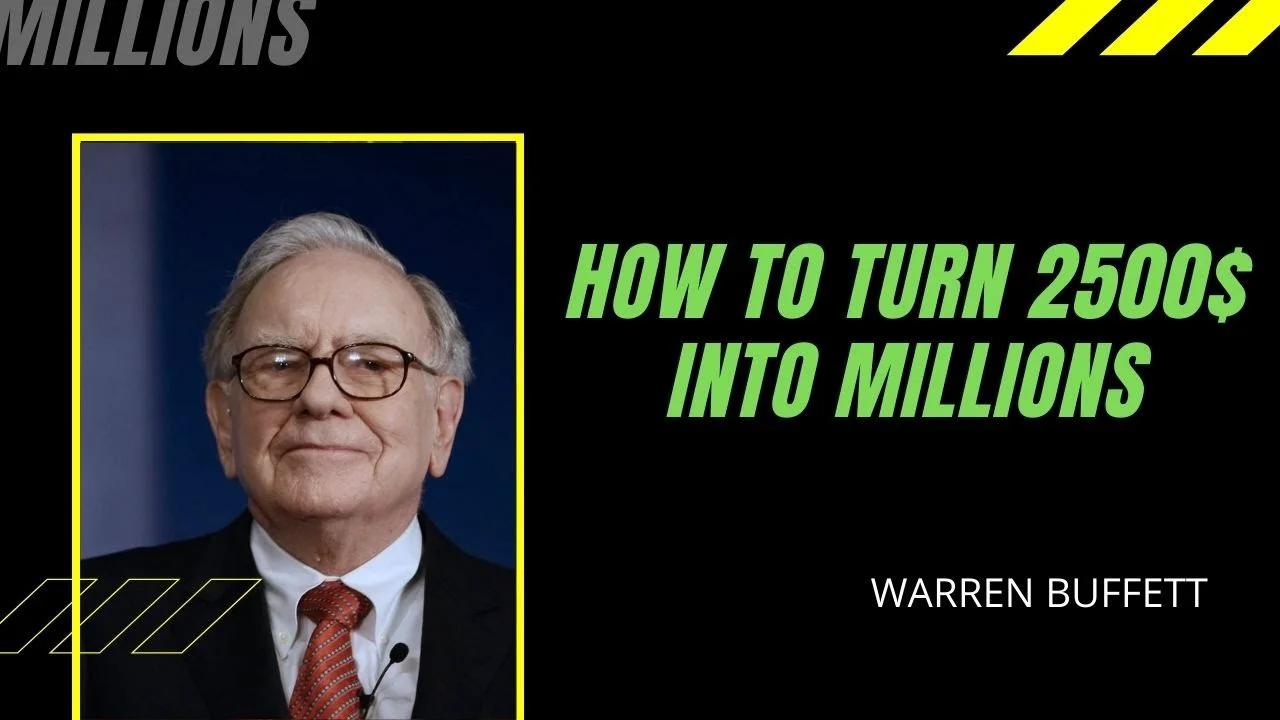 Warren Buffett: How to Turn $2500 into Millions