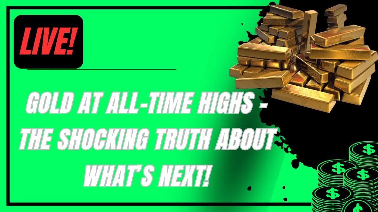 Gold at All-Time Highs - The Shocking Truth About What’s Next!