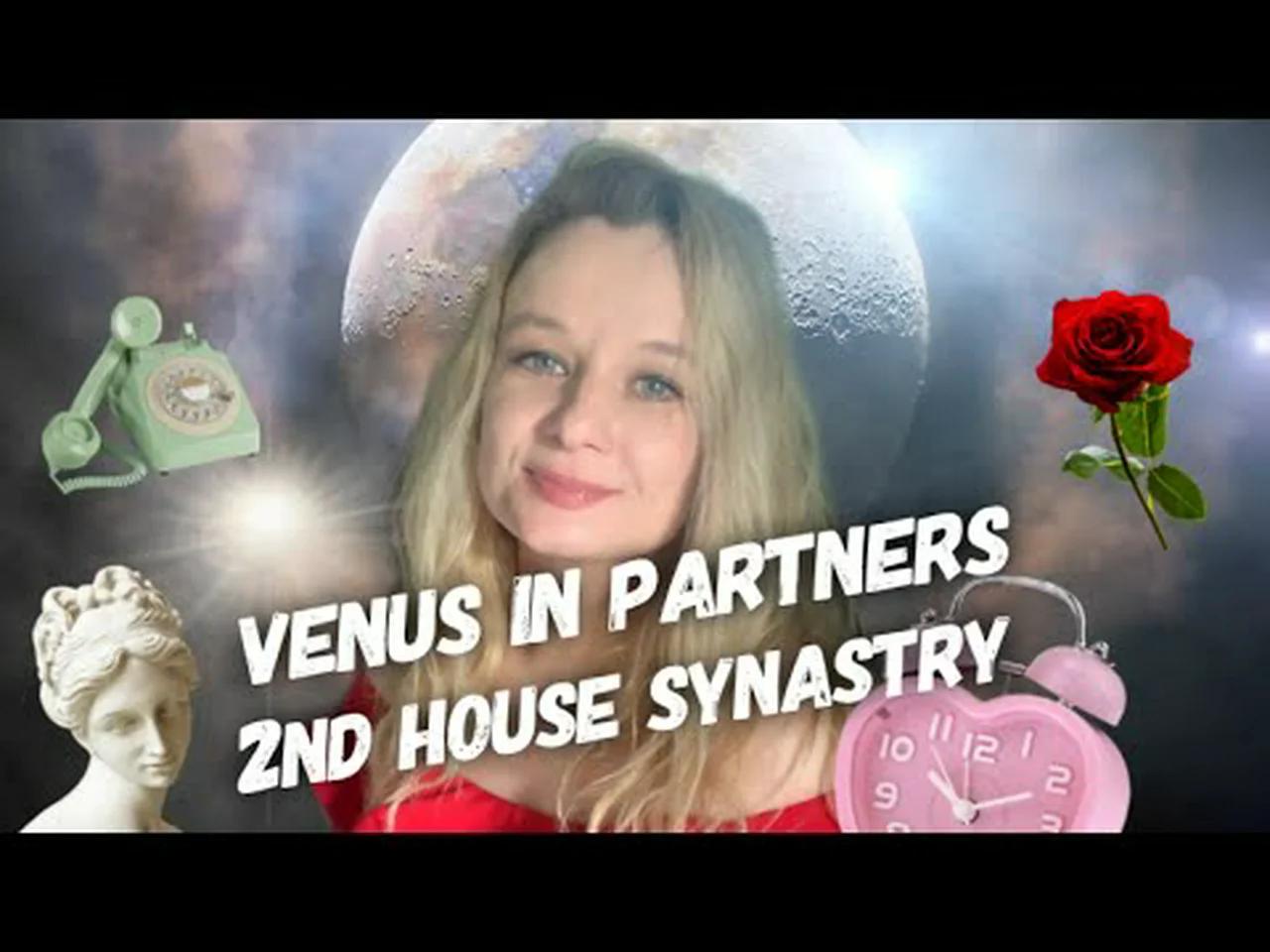 VENUS IN PARTNERS 2nd HOUSE SYNASTRY ️