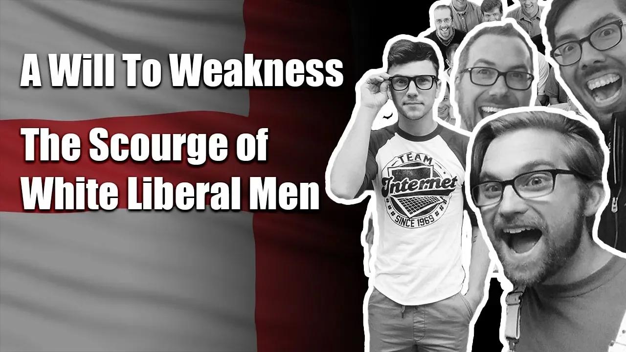 A Will To Weakness: The Scourge of White Liberal Men
