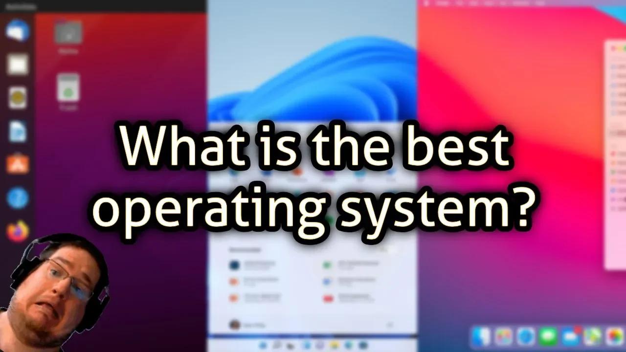 What is the best operating system?