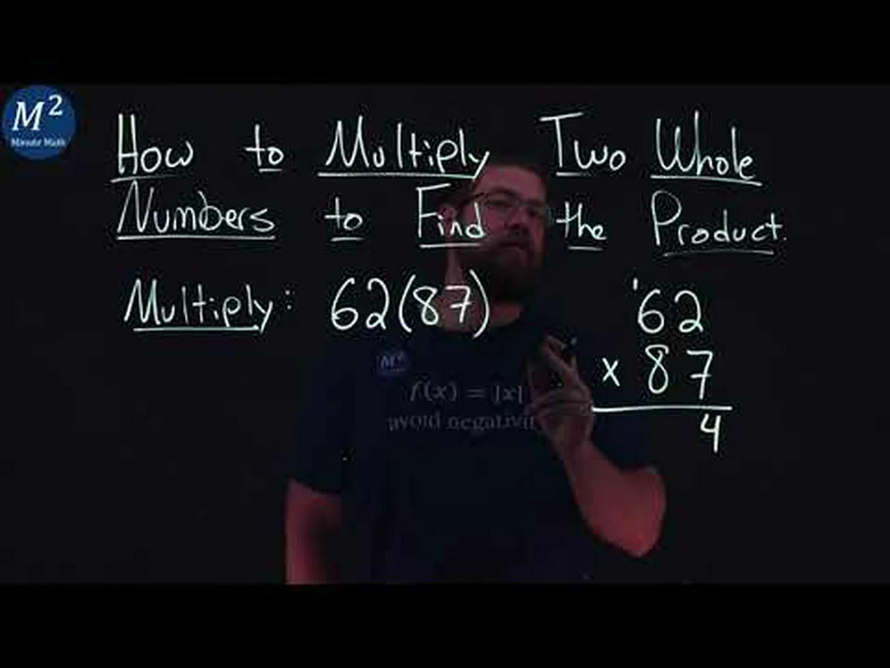 How to Multiply Two Whole Numbers to Find the Product | 62(87) | Part 3 ...