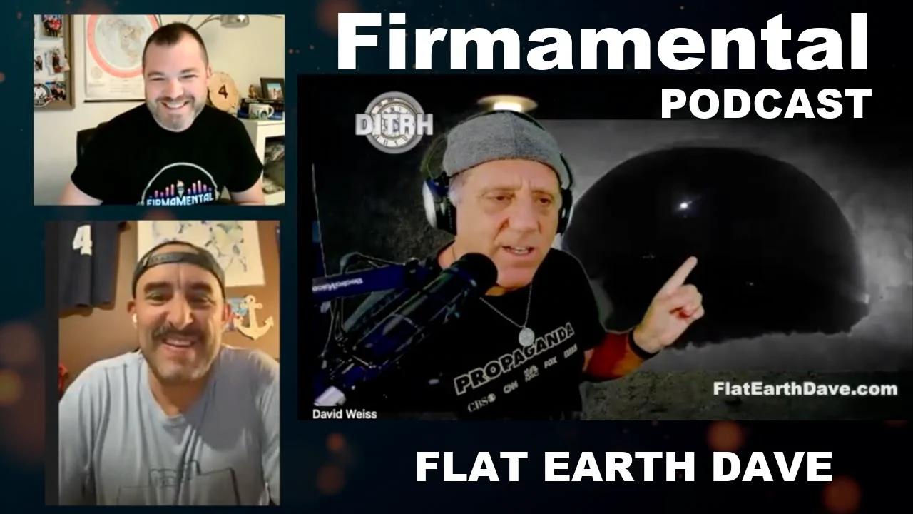 Firmamental PODCAST with Flat Earth Dave