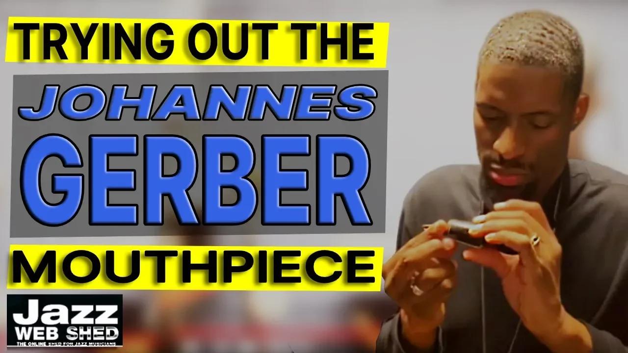 Trying Out The Johannes Gerber Mouthpiece