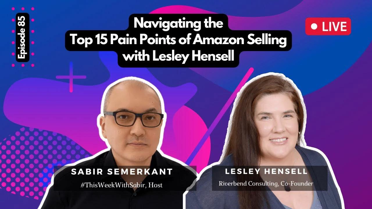 Navigating the Top 15 Pain Points of Amazon Selling with Lesley Hensell