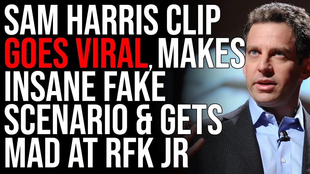 Sam Harris Clip GOES VIRAL, Makes Up INSANE Fake Scenario & Gets Mad At ...