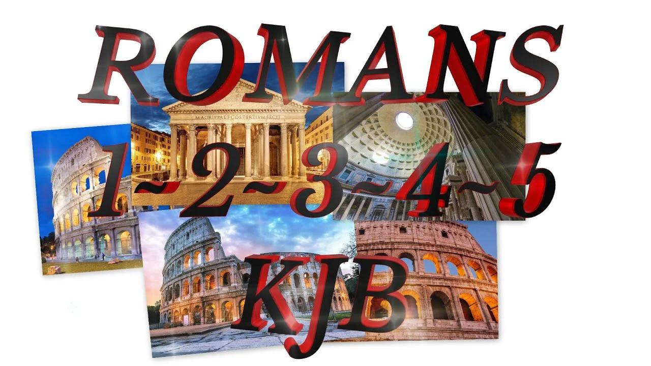 ROMANS 1~2~3~4~5 KJB